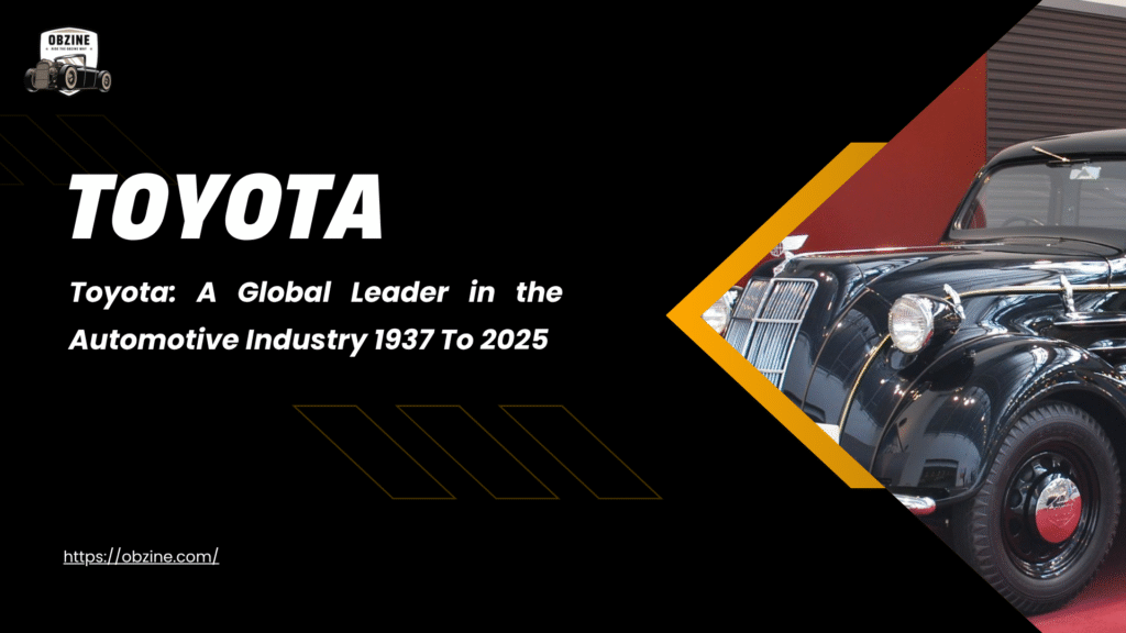 Toyota A Global Leader in the Automotive Industry 1937 To 2025